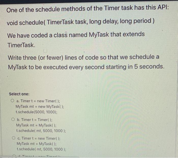 Solved One of the schedule methods of the Timer task has | Chegg.com