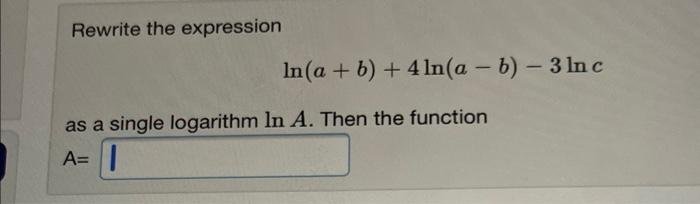 Solved Rewrite the expression ln(a+b)+4ln(a−b)−3lnc as a | Chegg.com