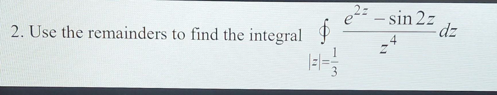 Solved 2. Use the remainders to find the integral | Chegg.com