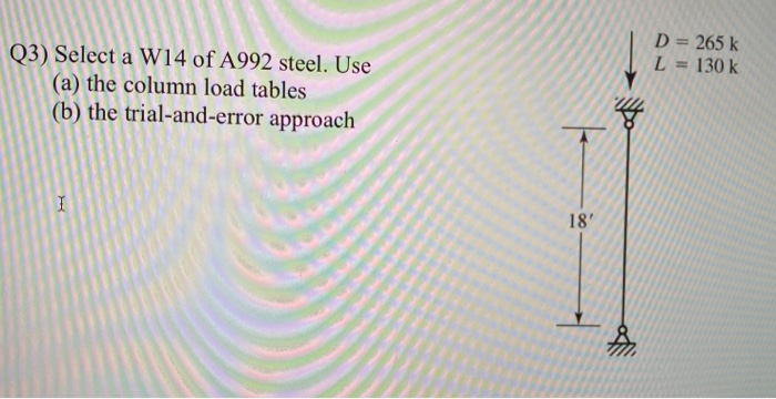 Solved D = 265 k L = 130k Q3) Select a W14 of A992 steel. | Chegg.com