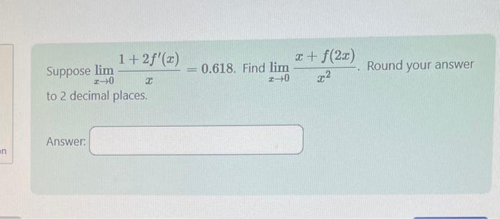Solved Suppose limx→0x1+2f′(x)=0.618. Find limx→0x2x+f(2x). | Chegg.com