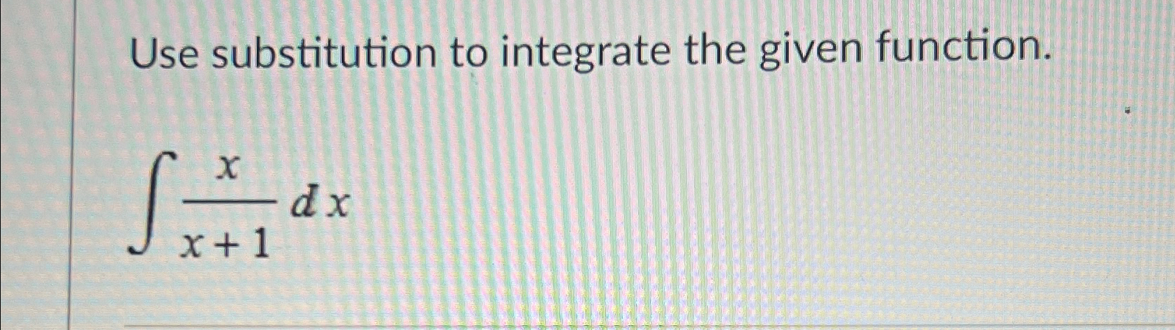 Solved Use substitution to integrate the given | Chegg.com