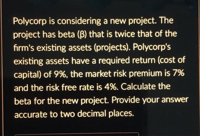 Solved Polycorp is considering a new project. The project | Chegg.com