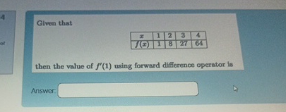 Solved Given that\table[[x,1,2,3,4],[f(x),1,8,27,64]]then | Chegg.com
