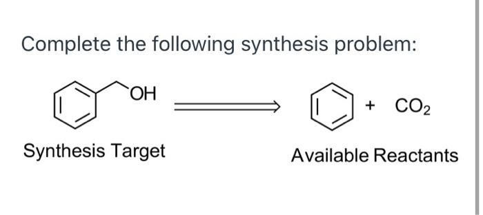 Solved Complete the following synthesis problem: ОН + CO2 | Chegg.com