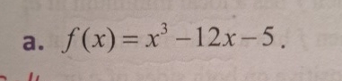Solved a. f(x)=x3-12x-5Maximum and absolute values . | Chegg.com