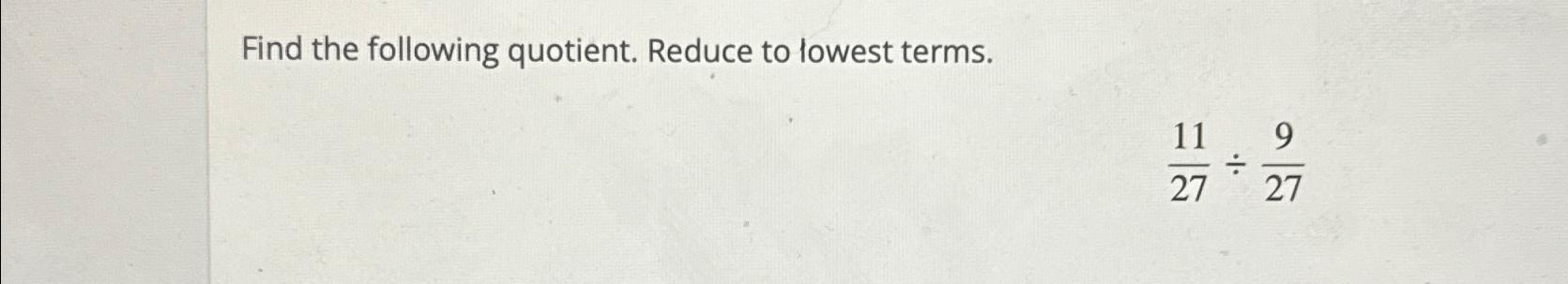 Solved Find the following quotient. Reduce to lowest | Chegg.com