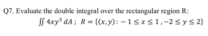 Solved Q7. Evaluate the double integral over the rectangular | Chegg.com
