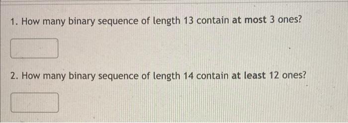 Solved 1. How many binary sequence of length 13 contain at | Chegg.com