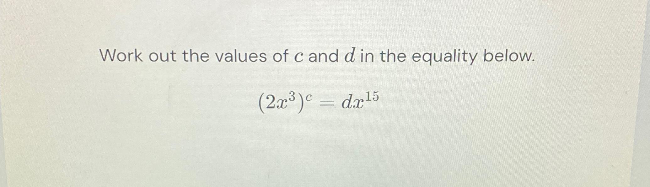 Solved Work out the values of c ﻿and d ﻿in the equality | Chegg.com