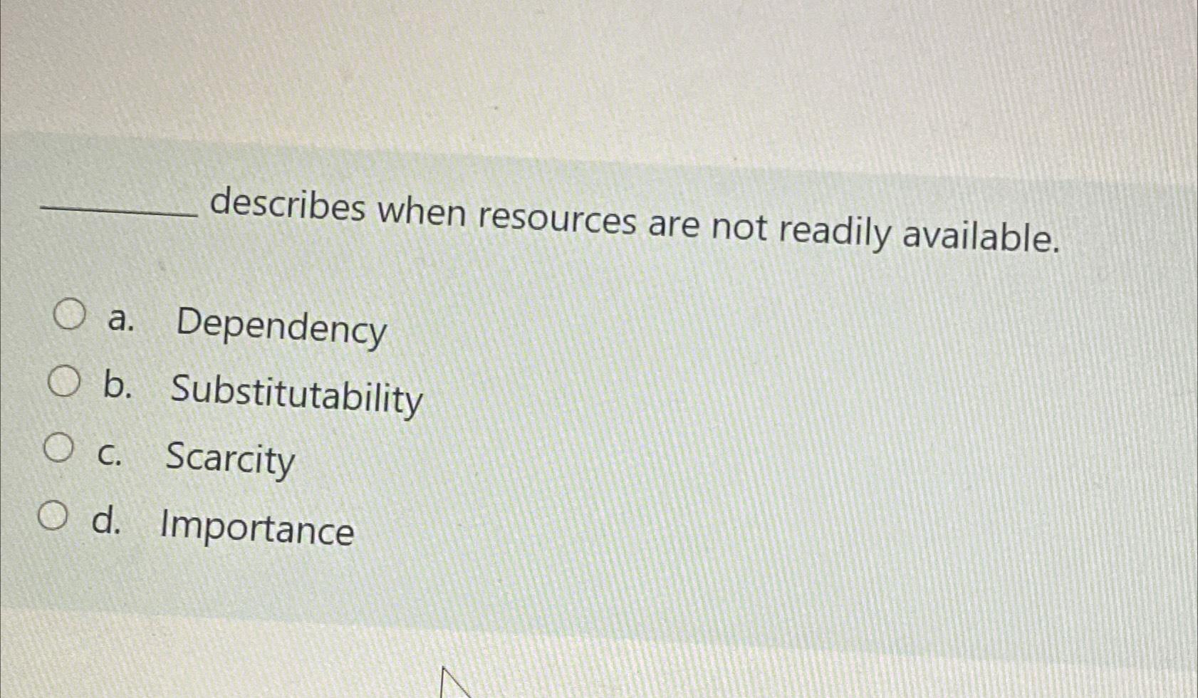 Solved describes when resources are not readily available.a. | Chegg.com