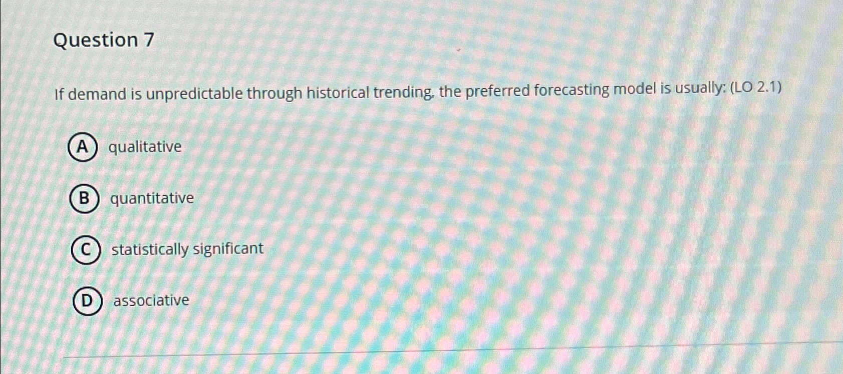 Solved Question 7If demand is unpredictable through | Chegg.com