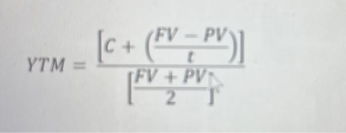 Solved please solve with the ytm formula (last pic) also if | Chegg.com