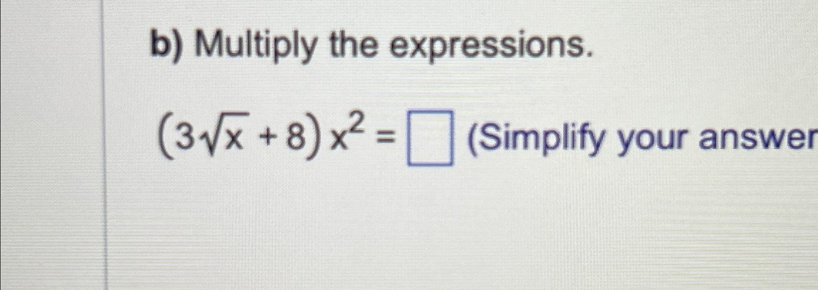 Solved b) ﻿Multiply the expressions.(3x2+8)x2=, (Simplify | Chegg.com
