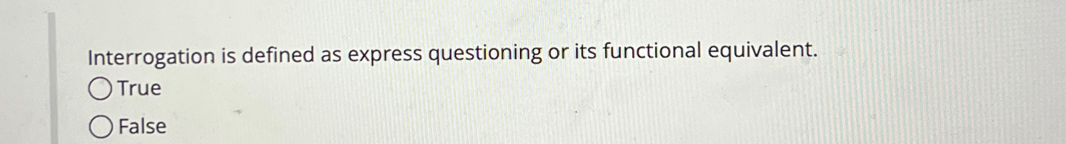 Solved Interrogation is defined as express questioning or | Chegg.com