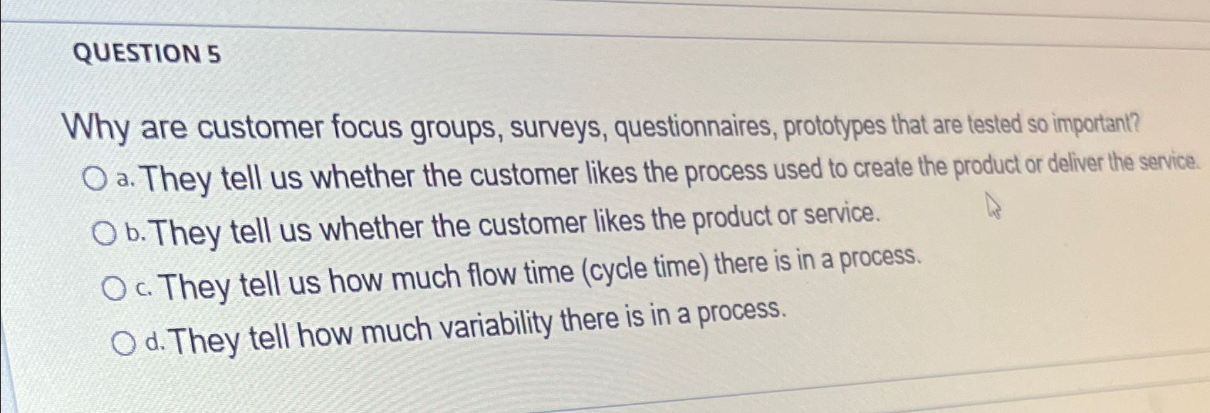 Solved QUESTION 5Why are customer focus groups, surveys, | Chegg.com