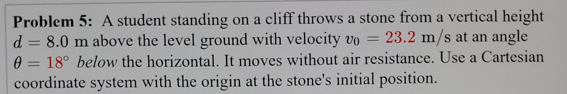 Solved Problem 5: A student standing on a cliff throws a | Chegg.com