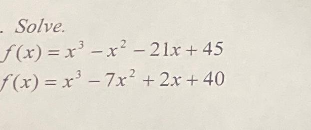 Solved Solve. f(x)=x3−x2−21x+45f(x)=x3−7x2+2x+40 | Chegg.com