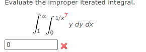 Solved Evaluate the improper iterated integral.∫1∞∫01x7ydydx | Chegg.com