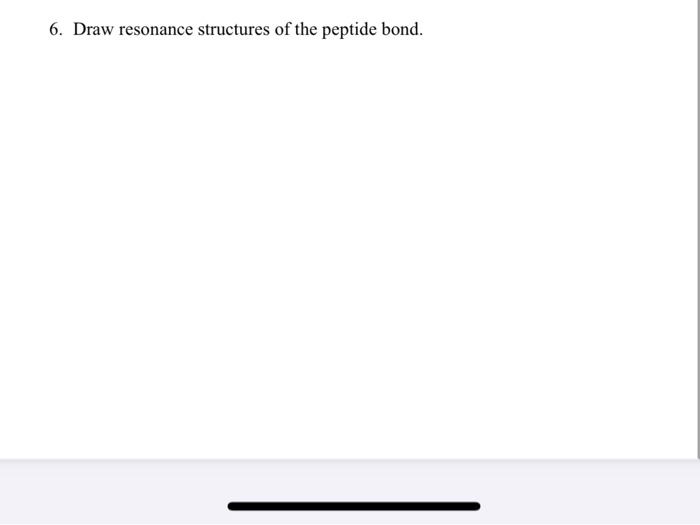 Solved 6. Draw resonance structures of the peptide bond. | Chegg.com