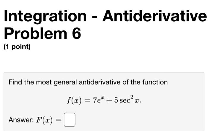 Solved - Integration - Antiderivative Problem 1 (1 point) = | Chegg.com
