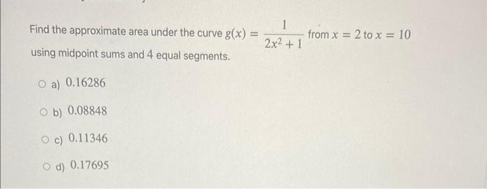 Solved Find the approximate area under the curve g(x)=2x2+11 | Chegg.com