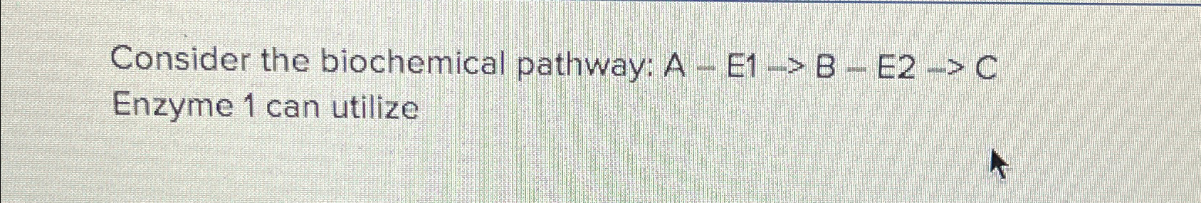 Solved Consider the biochemical pathway: A-E1→B-E2→C ﻿Enzyme | Chegg.com