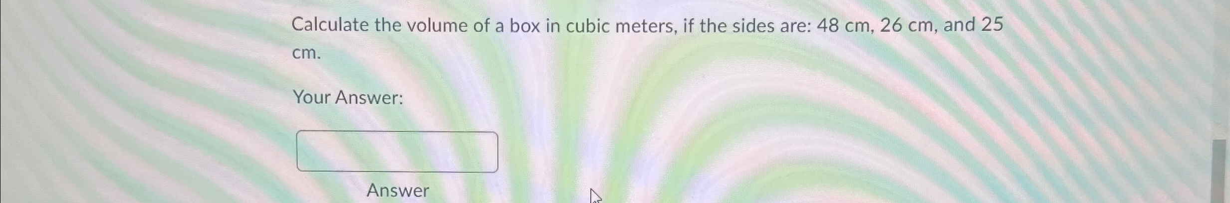Solved Calculate the volume of a box in cubic meters, if the | Chegg.com