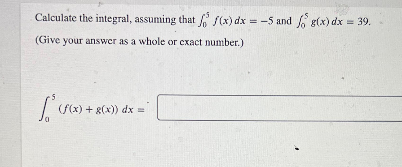 Solved Calculate the integral, assuming that ∫05f(x)dx=-5 | Chegg.com