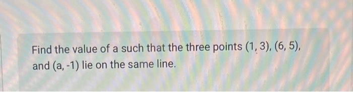 Solved Find the value of a such that the three points | Chegg.com