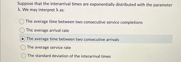 Solved Suppose that the interarrival times are exponentially | Chegg.com