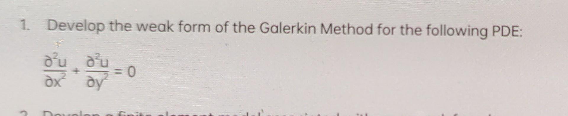 Solved Develop the weak form of the Galerkin Method for the | Chegg.com