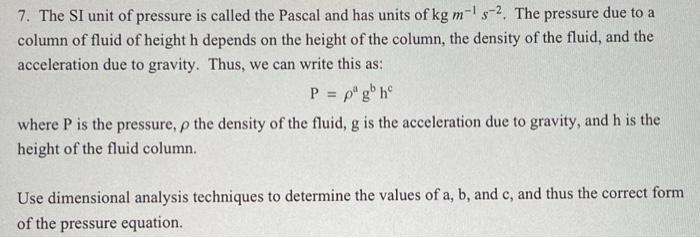 Solved 7. The SI unit of pressure is called the Pascal and | Chegg.com