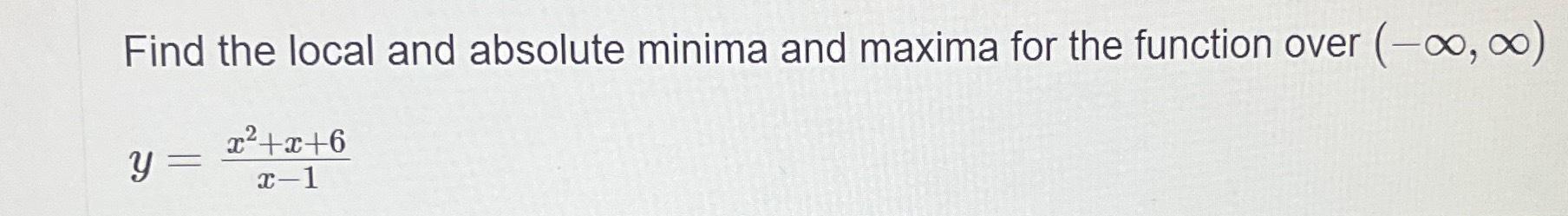 Solved Find the local and absolute minima and maxima for the | Chegg.com