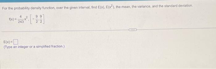 Solved For the probability density function, over the given | Chegg.com