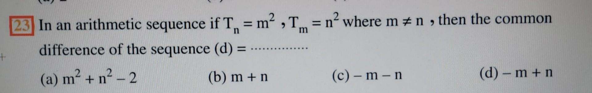 Solved In an arithmetic sequence if Tn=m2,Tm=n2 where m =n, | Chegg.com