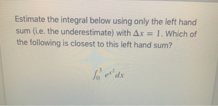 Solved Estimate the integral below using only the left hand | Chegg.com
