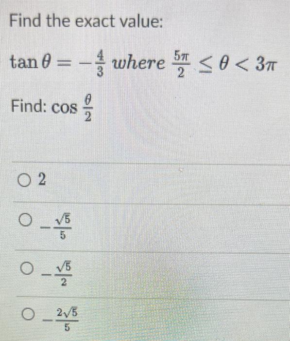 Solved Find the exact value: tanθ=−34 where 25π≤θ