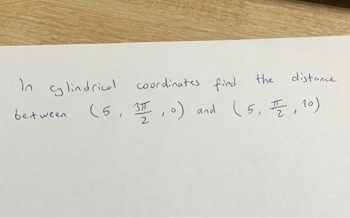 Solved In cylindrical coordinates find the distance .) and | Chegg.com