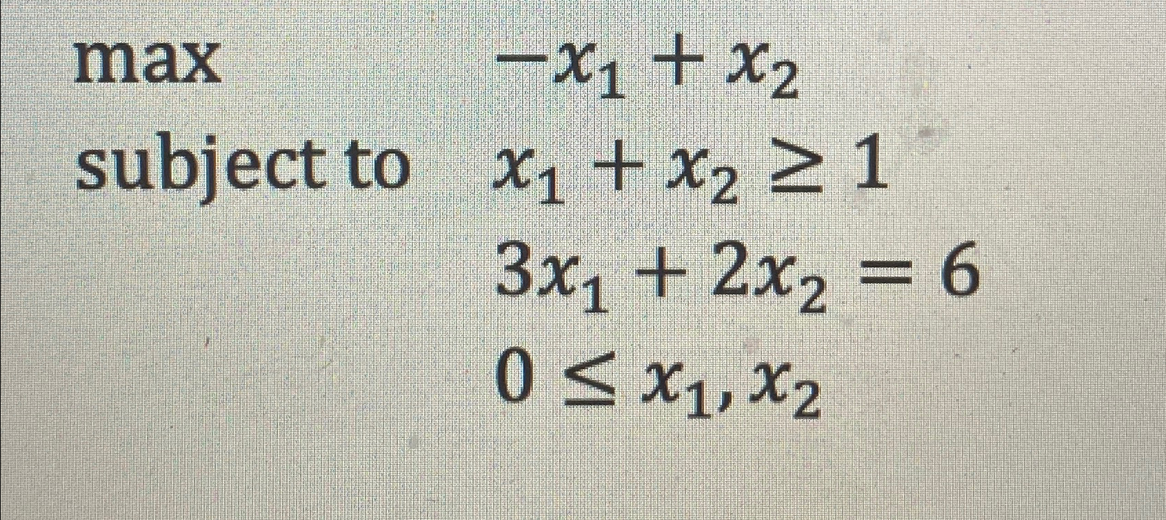 Solved max,-x1+x2 ﻿subject to x1+x2≥1,3x1+2x2=6,0≤x1,x2Solve | Chegg.com