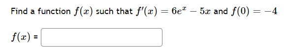 Solved Find a function f(x) ﻿such that f'(x)=6ex-5x ﻿and | Chegg.com