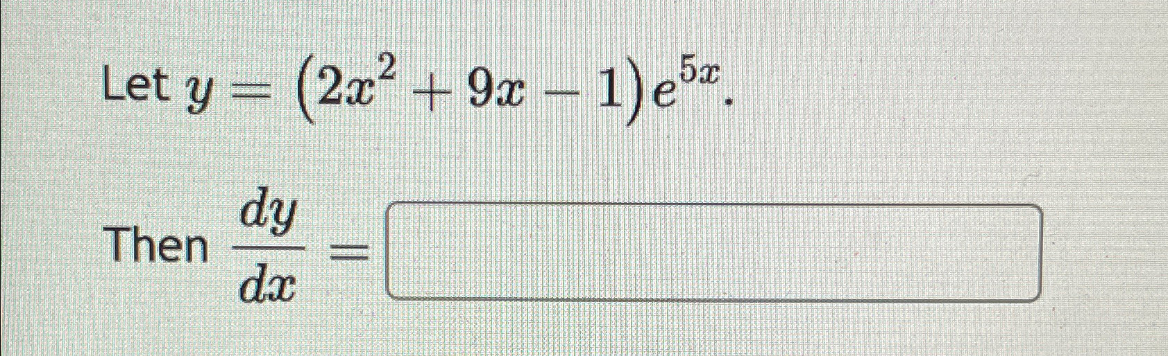 Solved Let y=(2x2+9x-1)e5xThen dydx= | Chegg.com