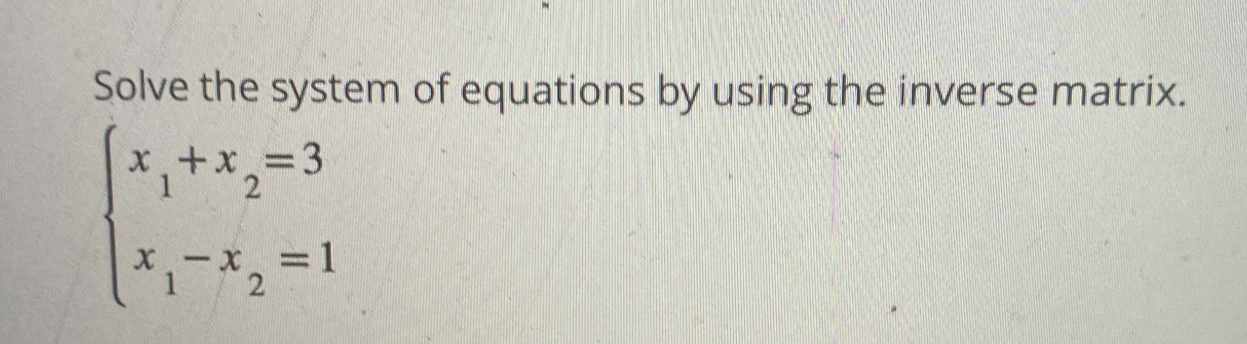 Solved Solve the system of equations by using the inverse | Chegg.com