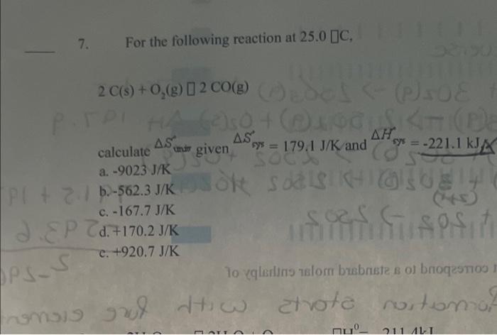 Solved 7. For the following reaction at 25.0 C, 2C(s)+O2( | Chegg.com