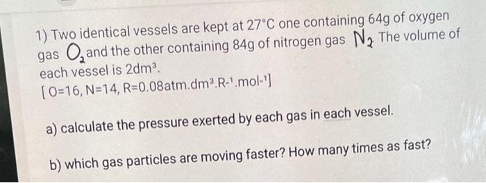 Solved 1) Two identical vessels are kept at 27∘C one | Chegg.com