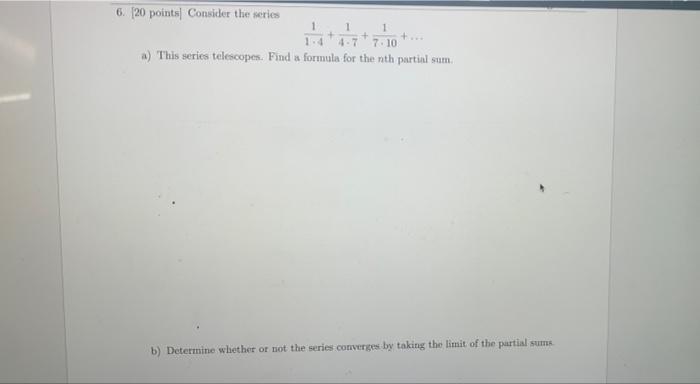 Solved 6. [20 points] Consider the neries 1⋅41+4⋅71+7⋅101+… | Chegg.com