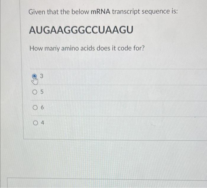 Solved Given that the below mRNA transcript sequence is: | Chegg.com