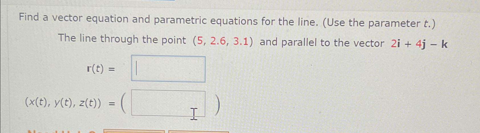 Solved Find a vector equation and parametric equations for | Chegg.com