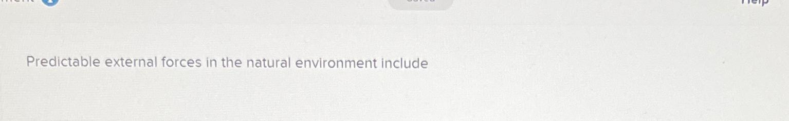 Solved Predictable external forces in the natural | Chegg.com