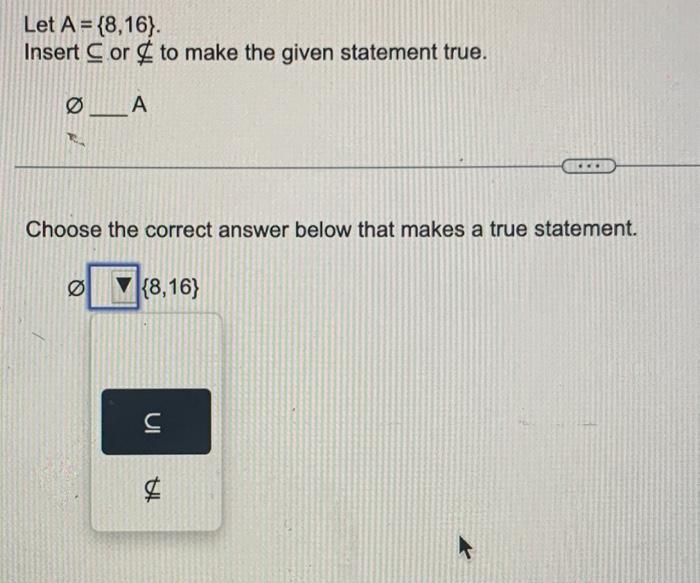 Solved Let A={8,16}. Insert ⊆ or ⊈ to make the given | Chegg.com